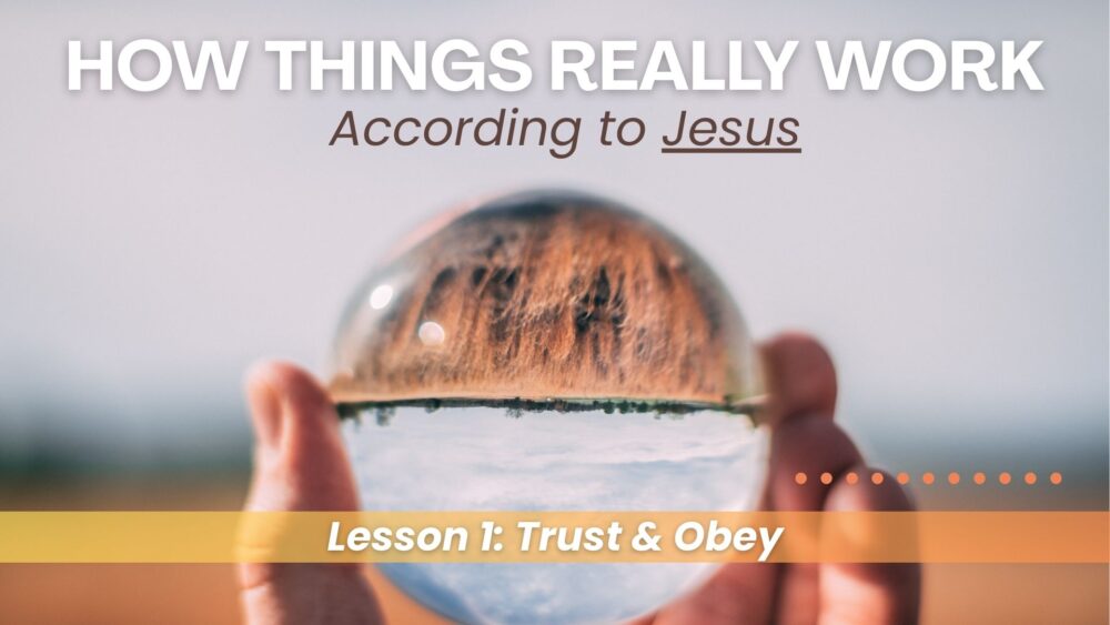 Message: "How Things Really Work, According to Jesus - Lesson 1: Trust ...